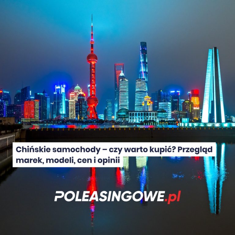 Chińskie samochody – czy warto kupić? Przegląd marek, modeli, cen i ...